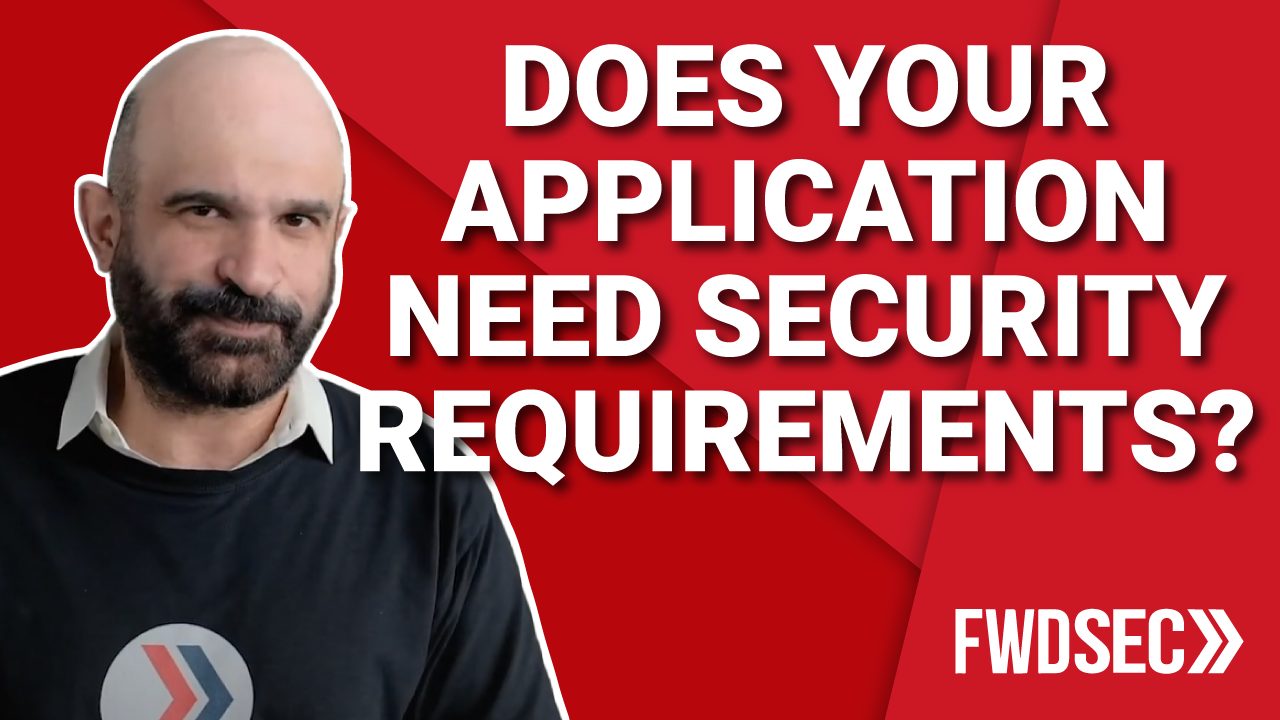 Does Your Application Need Security Requirements? - Forward Security